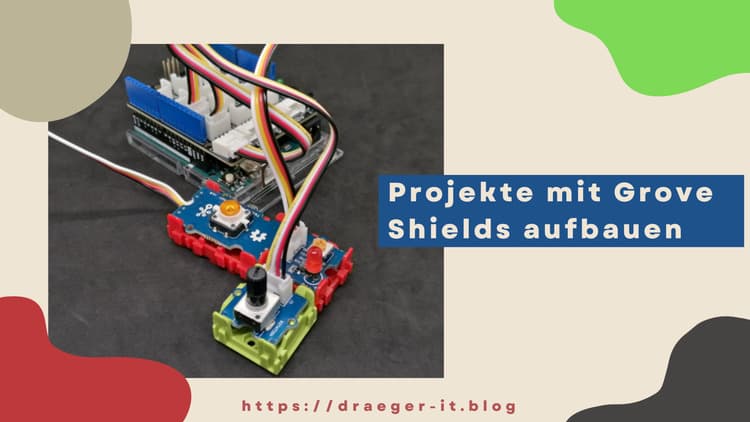 Projekte mit Grove Shields aufbauen - Technik Blog